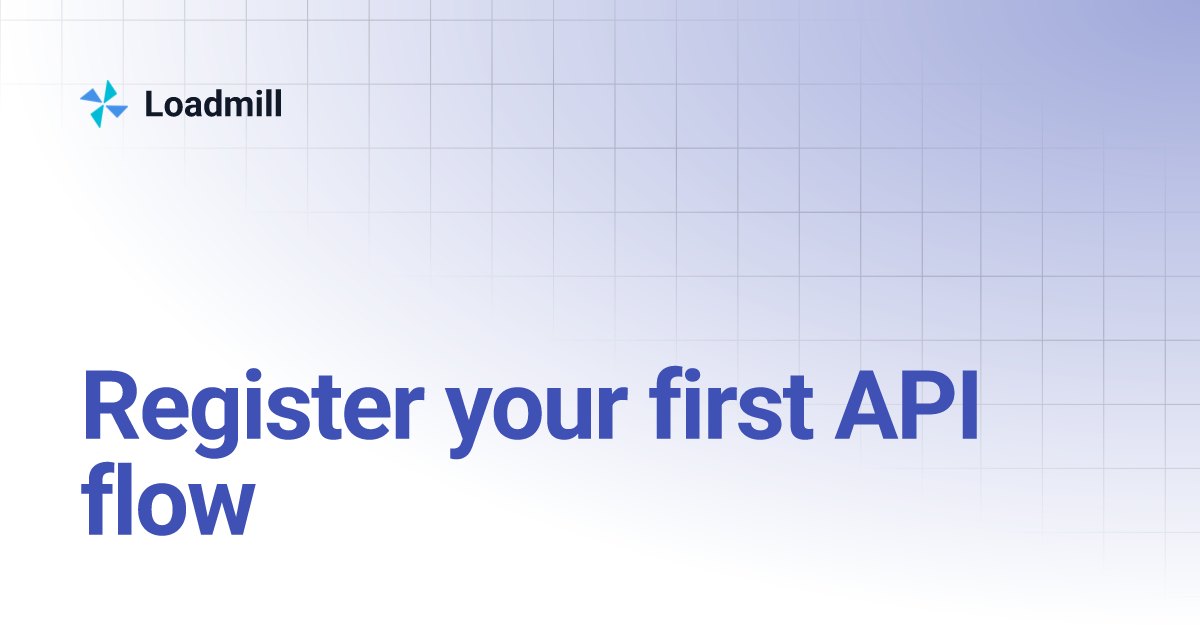 Register your first API flow | Loadmill