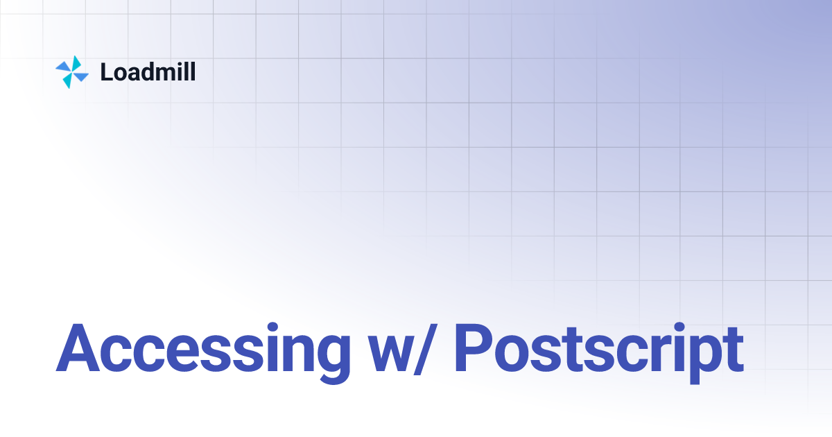 Accessing w/ Postscript | Loadmill