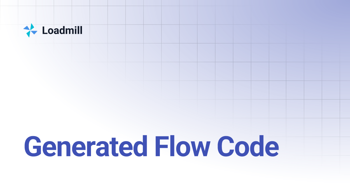 Generated Flow Code | Loadmill