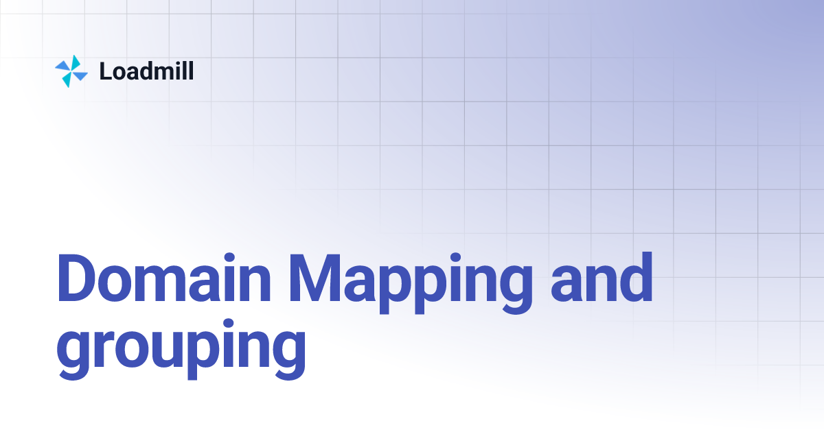 Domain Mapping and grouping | Loadmill