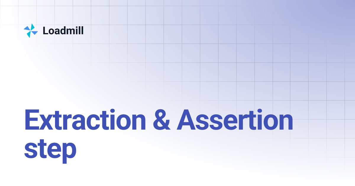 Extraction & Assertion step | Loadmill